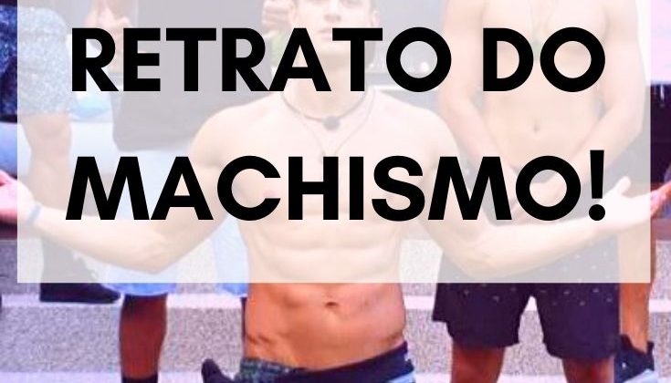 BBB20 é o retrato do machismo! - Fazer Homem Valorizar